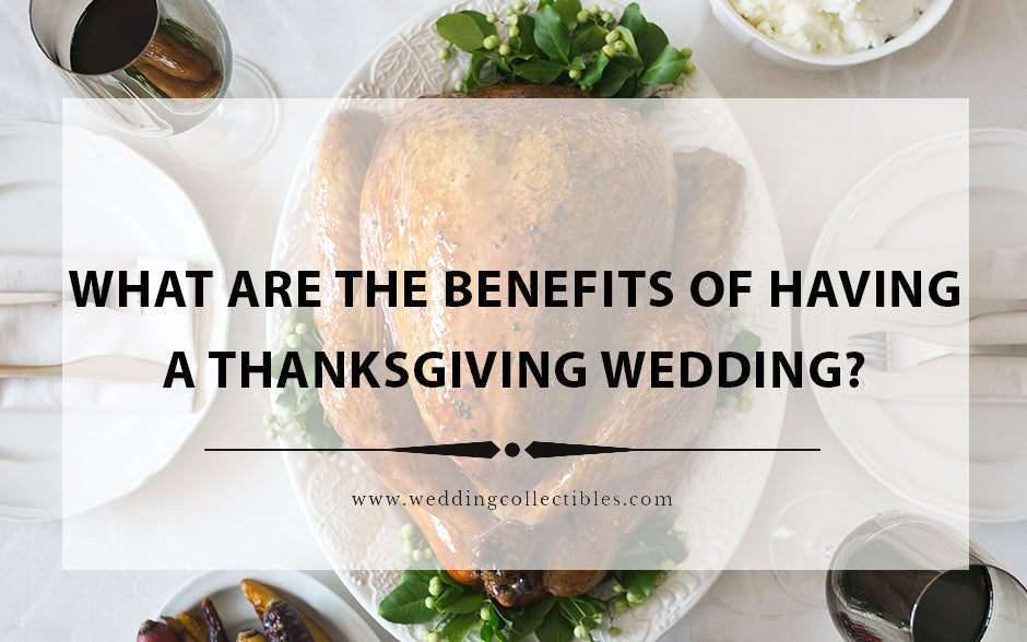 What Are The Benefits Of A Thanksgiving Wedding? – Wedding Collectibles